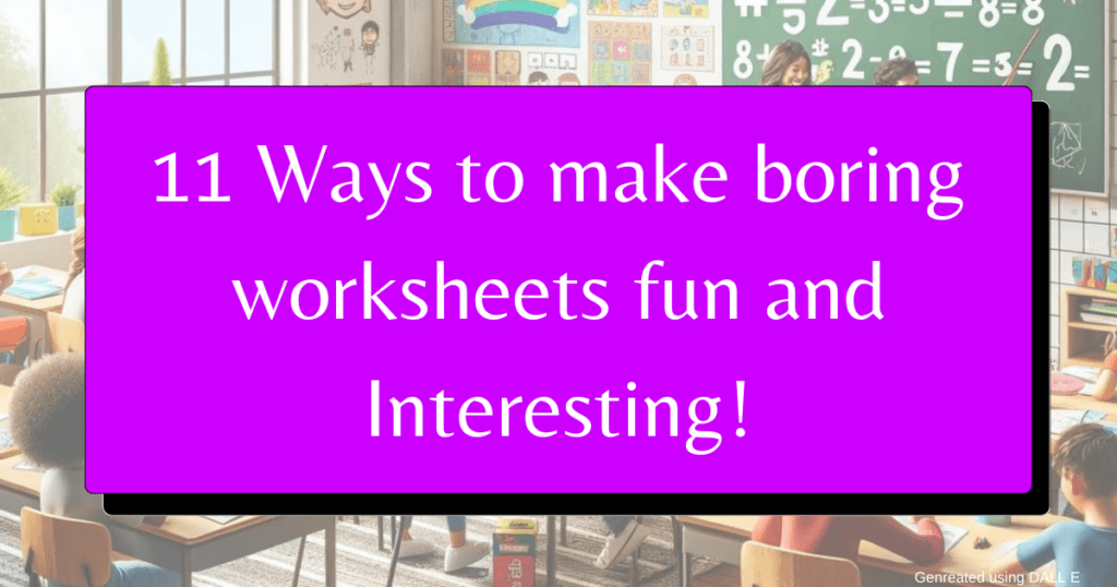 11 Cool Ways to Make Boring Worksheets Fun and Interesting - Daily Dose ...
